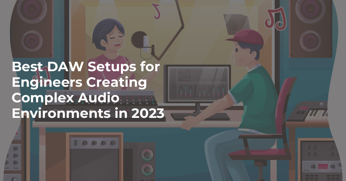 Best DAW Setups for Engineers Creating Complex Audio Environments in ...
