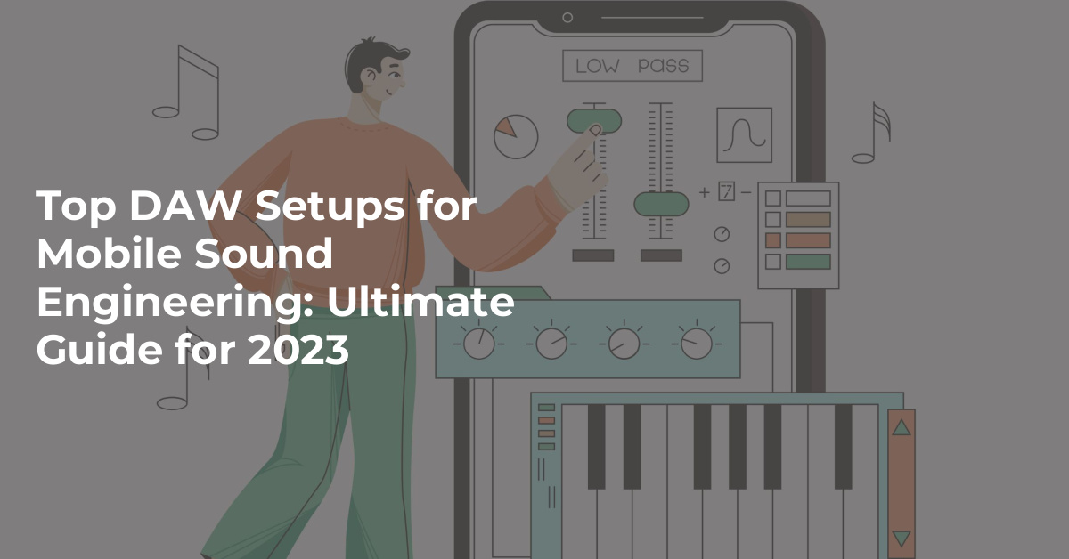 Top DAW Setups for Mobile Sound Engineering: Ultimate Guide for 2023 - DepartureMusic.com